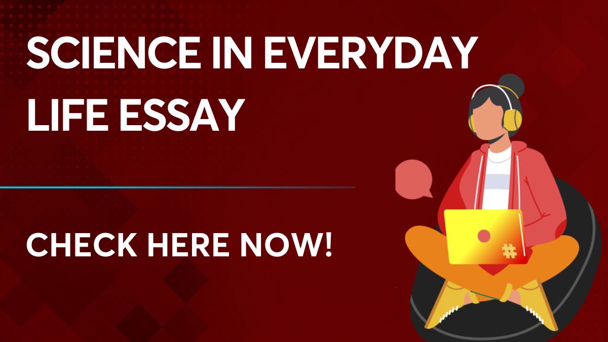 Science In Everyday Life Essay Check Short And Long Essays Here 