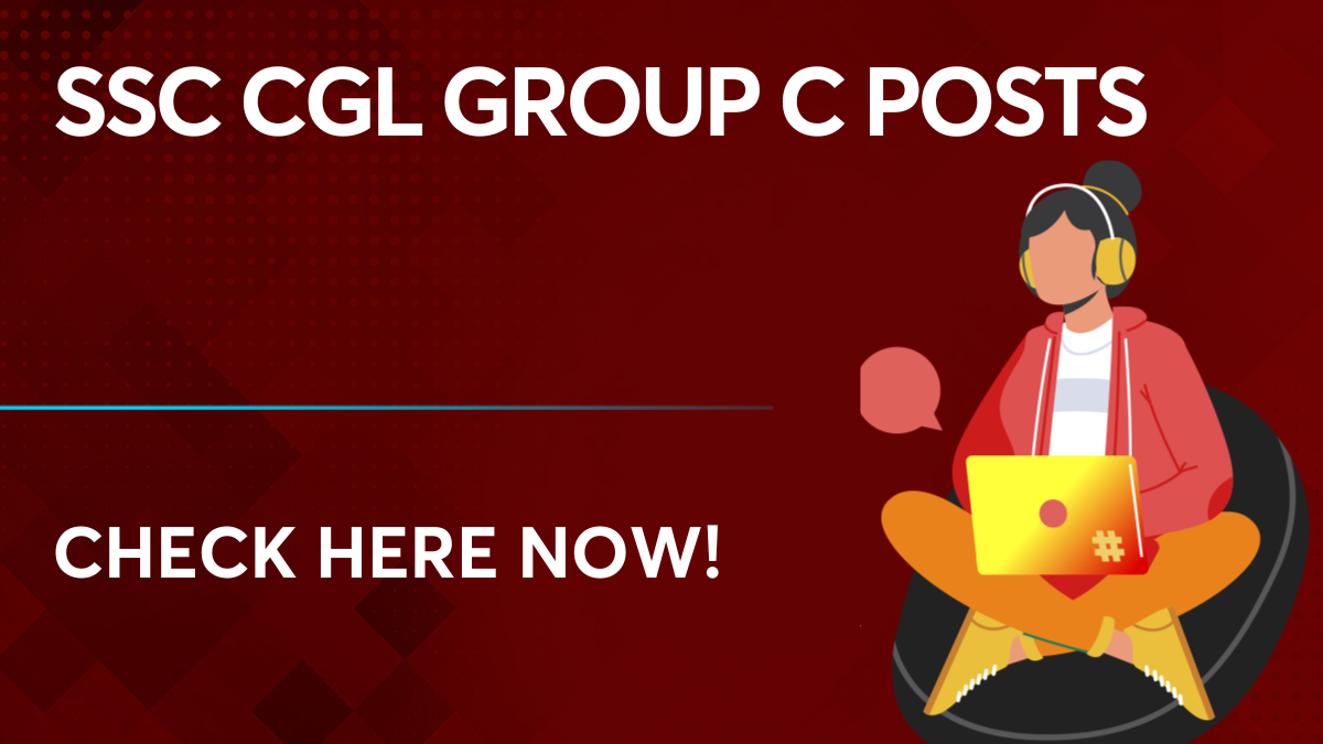 SSC CGL Group C posts: Know & get hired for SSC CGL Group C!